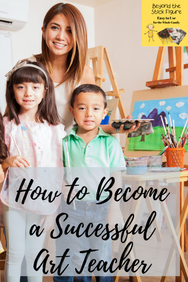 How to become a Successful Art Teacher - Beyond the Stick Figure